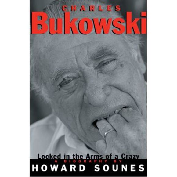 Howard Sounes | Other | Charles Bukowski Locked In The Arms Of A Crazy ...